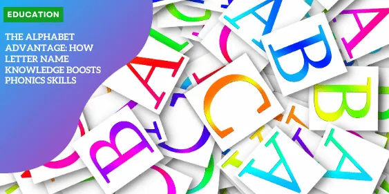 The Alphabet Advantage: How Letter Name Knowledge Boosts Phonics Skills ...